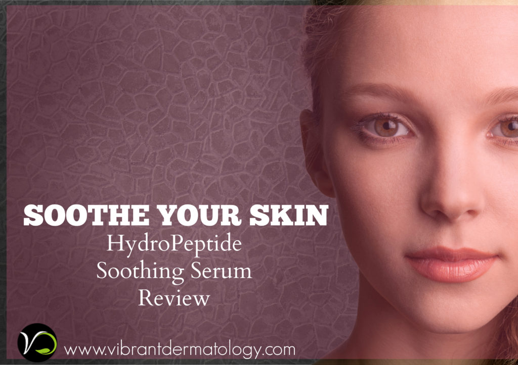Soothe Your Skin – A Review Of Hydropeptide’s Soothing Serum - Vibrant
